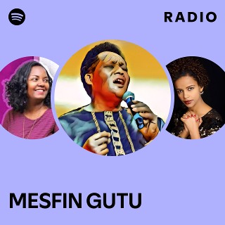 MESFIN GUTU Radio | Spotify Playlist