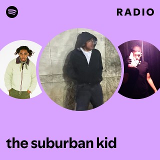 the suburban kid Radio | Spotify Playlist