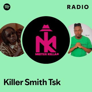 Killer Smith Tsk Radio - playlist by Spotify | Spotify