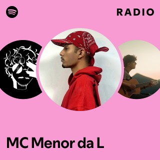 MC Menor da L Radio | Spotify Playlist