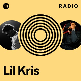 Lil Kris Radio - playlist by Spotify | Spotify