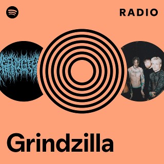 Grindzilla Radio | Spotify Playlist