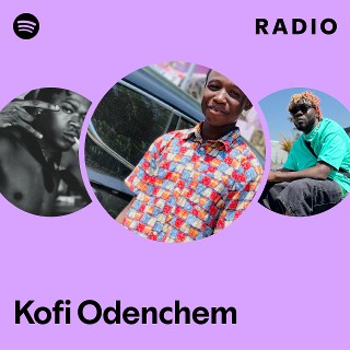 Kofi Odenchem Radio - playlist by Spotify | Spotify