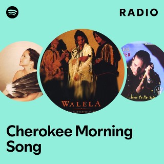 Cherokee Morning Song Radio - playlist by Spotify | Spotify