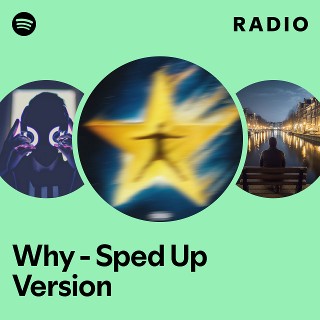 Why - Sped Up Version Radio | Spotify Playlist