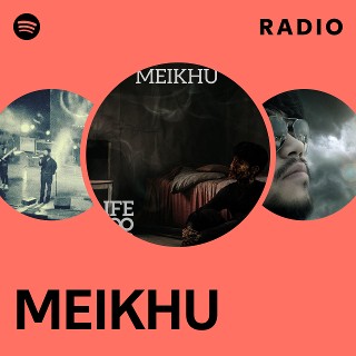 MEIKHU Radio | Spotify Playlist