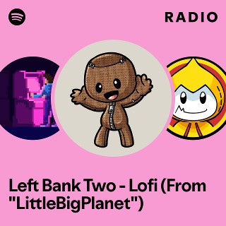 Left Bank Two - Lofi (From "LittleBigPlanet") Radio - playlist by ...