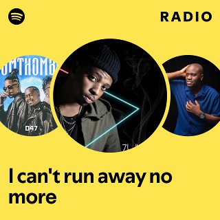 I can't run away no more Radio | Spotify Playlist