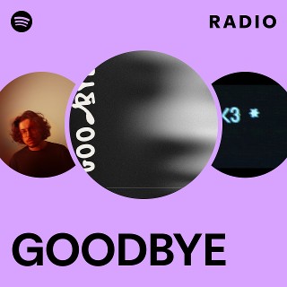 GOODBYE Radio | Spotify Playlist