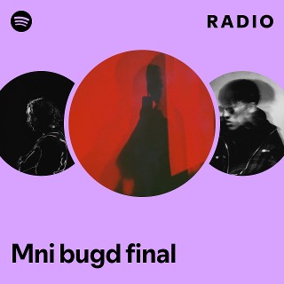 Mni bugd final Radio - playlist by Spotify | Spotify