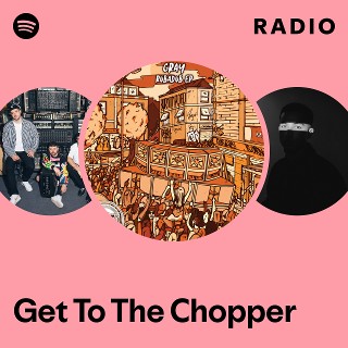 Get To The Chopper Radio | Spotify Playlist