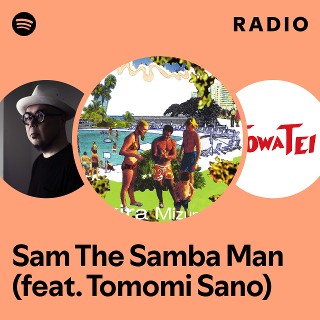 Sam The Samba Man (feat. Tomomi Sano) Radio | Spotify Playlist