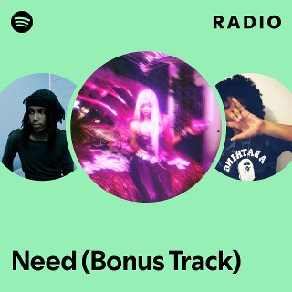 Need (Bonus Track) Radio - playlist by Spotify | Spotify