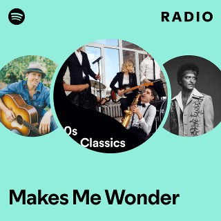 Makes Me Wonder Radio | Spotify Playlist
