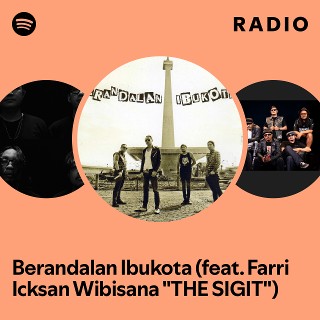 Berandalan Ibukota (feat. Farri Icksan Wibisana "THE SIGIT") Radio | Spotify Playlist