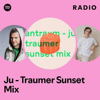 Ju - Traumer Sunset Mix Radio | Spotify Playlist