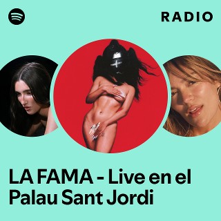 LA FAMA - Live en el Palau Sant Jordi Radio - playlist by Spotify | Spotify