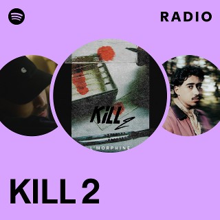 KILL 2 Radio | Spotify Playlist