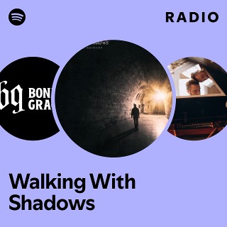 Walking With Shadows Radio - playlist by Spotify | Spotify