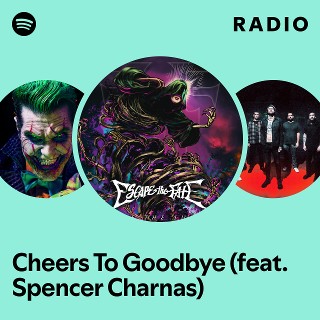 Cheers To Goodbye (feat. Spencer Charnas) Radio - playlist by Spotify ...