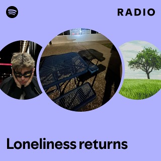 Loneliness returns Radio | Spotify Playlist