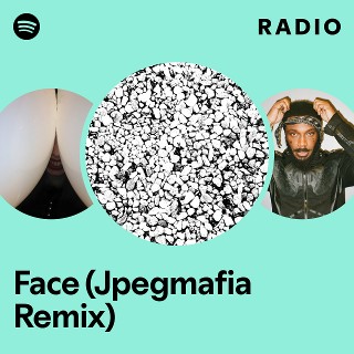 Face (Jpegmafia Remix) Radio | Spotify Playlist
