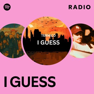 I Guess Radio Playlist By Spotify Spotify