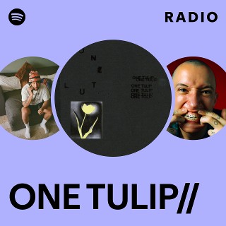 ONE TULIP// Radio - playlist by Spotify | Spotify
