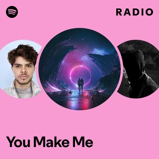 You Make Me Radio | Spotify Playlist