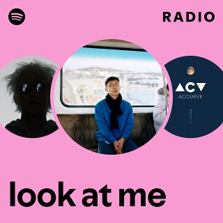 look at me Radio - playlist by Spotify | Spotify
