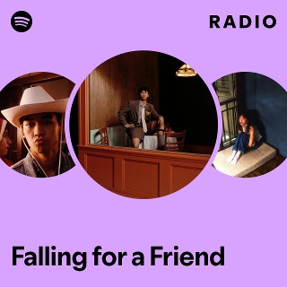 Falling for a Friend Radio | Spotify Playlist