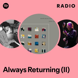 Always Returning (II) Radio | Spotify Playlist