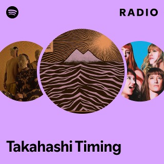 Takahashi Timing Radio - playlist by Spotify | Spotify