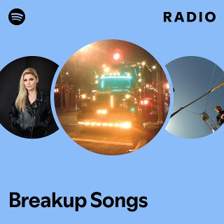 Breakup Songs Radio | Spotify Playlist