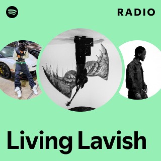 Living Lavish Radio - playlist by Spotify | Spotify