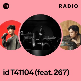id T41104 (feat. 267) Radio | Spotify Playlist
