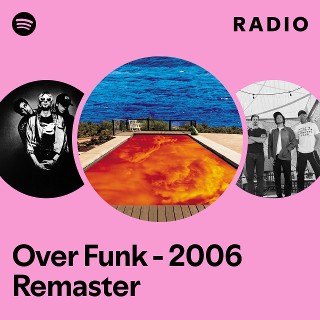 Over Funk - 2006 Remaster Radio | Spotify Playlist