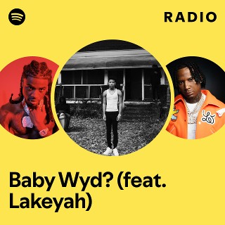 Baby Wyd? (feat. Lakeyah) Radio | Spotify Playlist