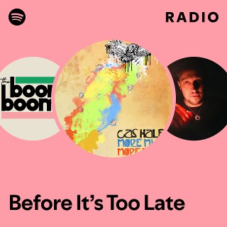 Before It’s Too Late Radio - playlist by Spotify | Spotify