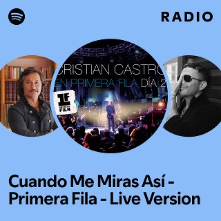Cuando Me Miras Así - Primera Fila - Live Version Radio | Spotify Playlist