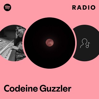 Codeine Guzzler Radio | Spotify Playlist