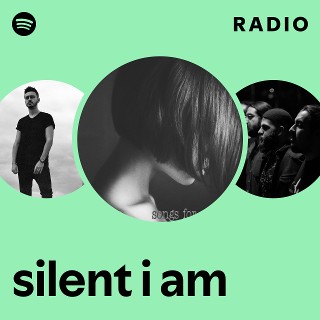 silent i am Radio | Spotify Playlist