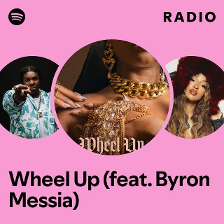 Wheel Up (feat. Byron Messia) Radio | Spotify Playlist