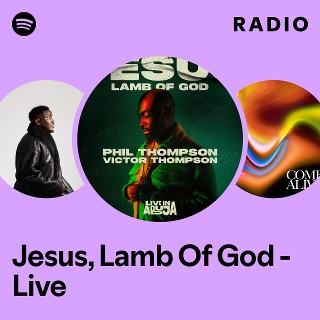 Jesus, Lamb Of God - Live Radio - playlist by Spotify | Spotify