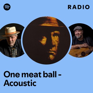 One meat ball (acoustic) Radio - playlist by Spotify | Spotify