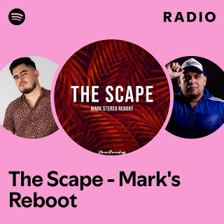 The Scape - Mark's Reboot Radio - playlist by Spotify | Spotify