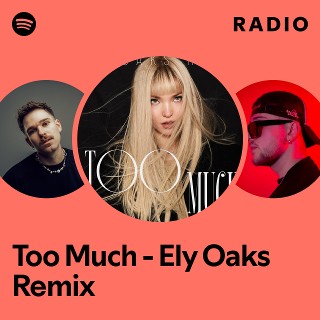 Too Much - Ely Oaks Remix Radio | Spotify Playlist