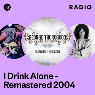 I Drink Alone - Remastered 2004 Radio - playlist by Spotify | Spotify