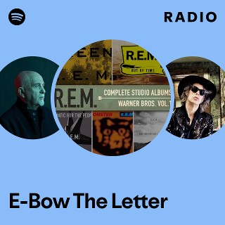 E-Bow The Letter Radio - playlist by Spotify | Spotify