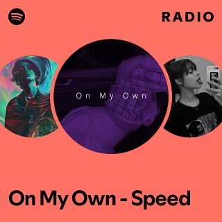 On My Own - Speed Radio | Spotify Playlist